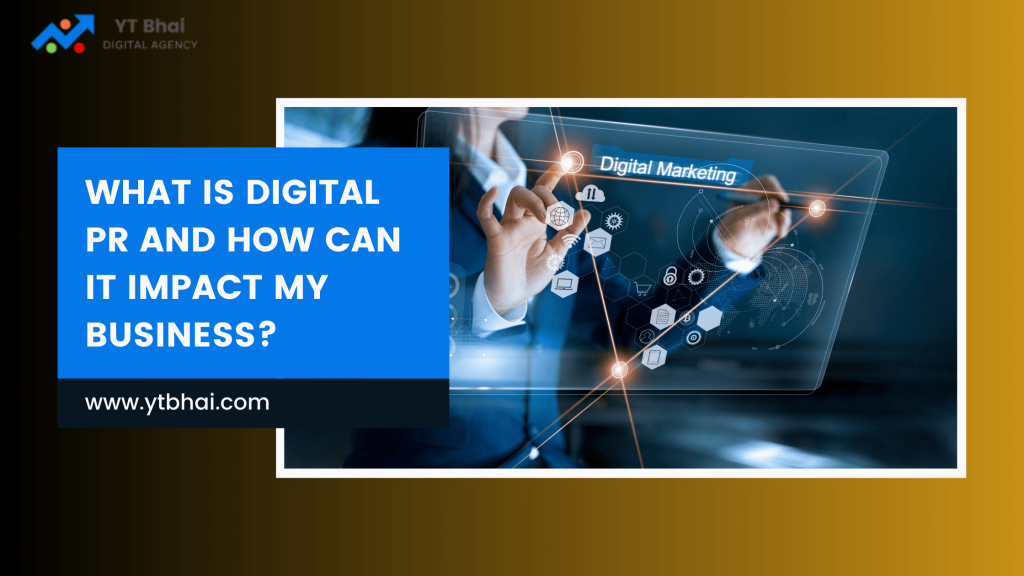 What Is Digital PR and How Can It Impact My Business? - Your Trusted Bhai